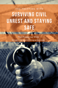 Surviving Civil Unrest and Staying Safe - The Prepping Wife